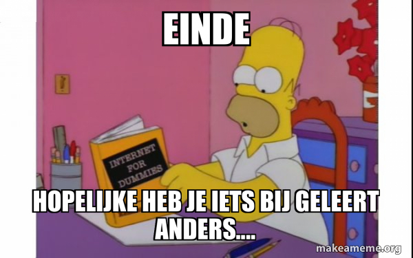 Einde hopelijke heb je iets bij geleert anders.... - Computer Homer ...