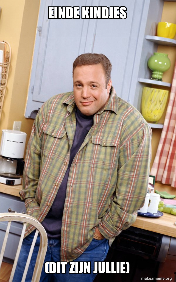 einde kindjes (dit zijn jullie) - Kevin James Meme Generator