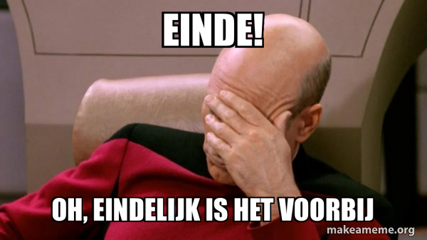 Einde! Oh, eindelijk is het voorbij - Picard Facepalm Meme Generator