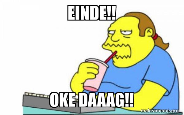 EINDE!! OKE DAAAG!! - Worst Apocalypse Ever Meme Generator
