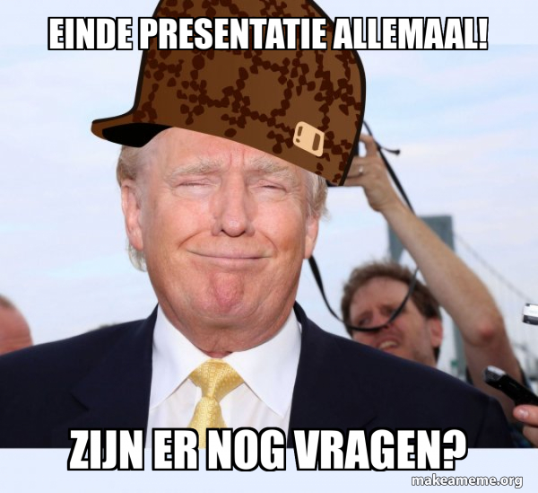 Einde presentatie allemaal! zijn er nog vragen? - Scumbag Donald Trump ...