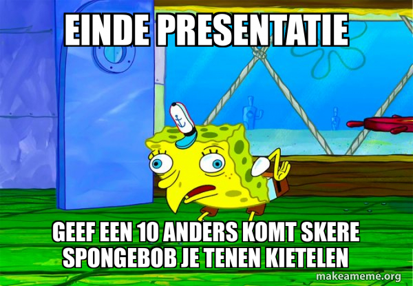 Einde presentatie geef een 10 anders komt skere spongebob je tenen ...