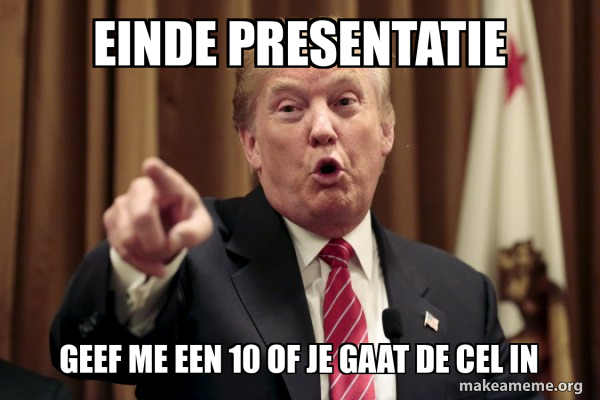 Einde presentatie geef me een 10 of je gaat de cel in - Donald Trump Says Meme Generator