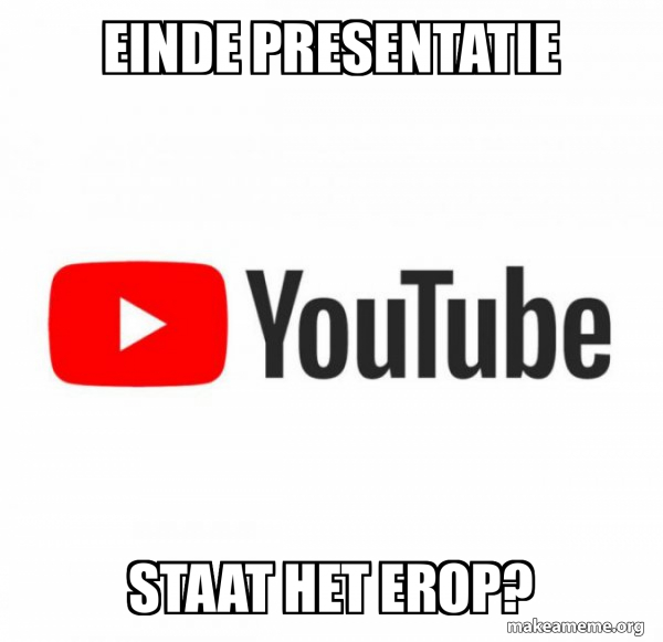 einde presentatie staat het erop? - YouTube Meme Generator