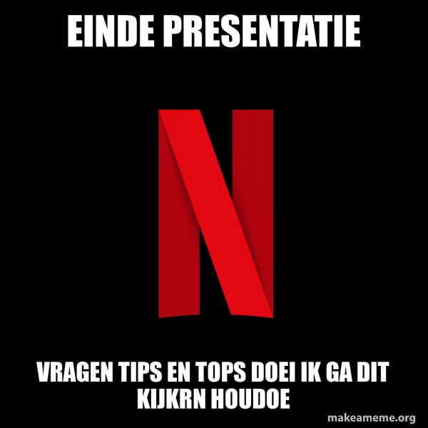 Einde presentatie vragen tips en tops doei ik ga dit kijkrn houdoe ...
