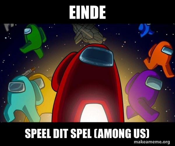 EINDE speel dit spel (among us) - Among Us Meme Generator EINDE speel dit spel (among us) - Among Us Meme Generator