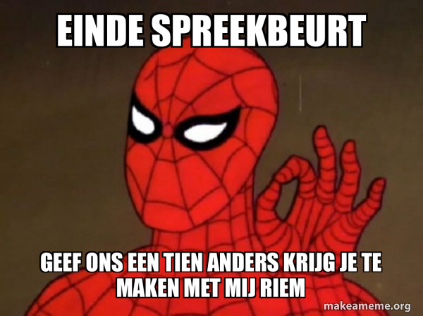 einde spreekbeurt geef ons een tien anders krijg je te maken met mij ...