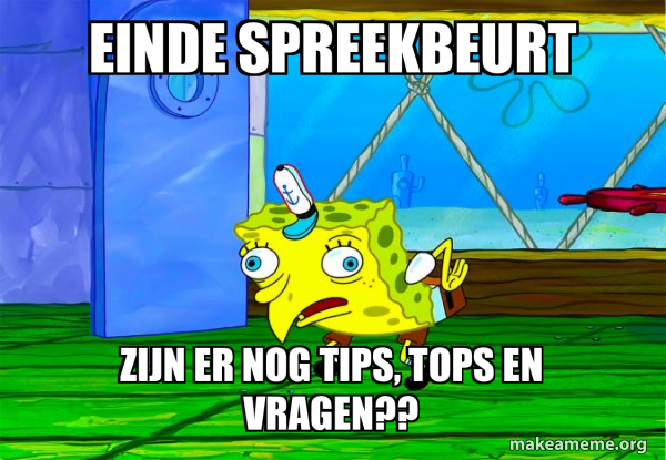 Einde spreekbeurt zijn er nog tips, tops en vragen?? - Mocking SpongeBob Meme Generator