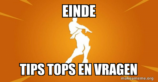 EINDE TIPS TOPS EN VRAGEN - Orange Justice Meme Generator