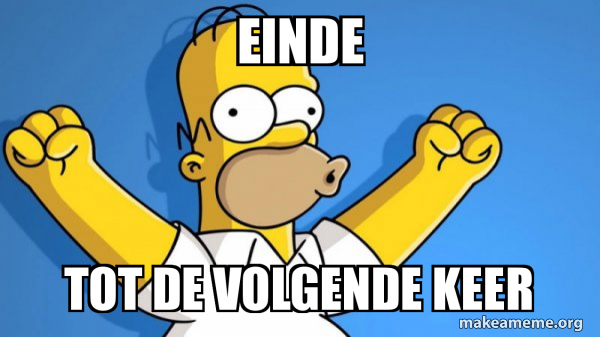 Einde Tot de volgende keer - Happy Homer Meme Generator
