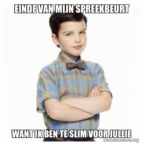 Einde van mijn spreekbeurt Want ik ben te slim voor jullie Meme Generator