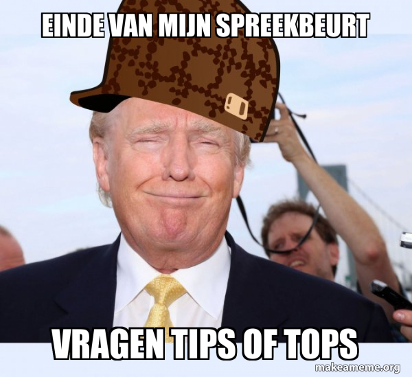 einde van mijn spreekbeurt vragen tips of tops - Scumbag Donald Trump ...