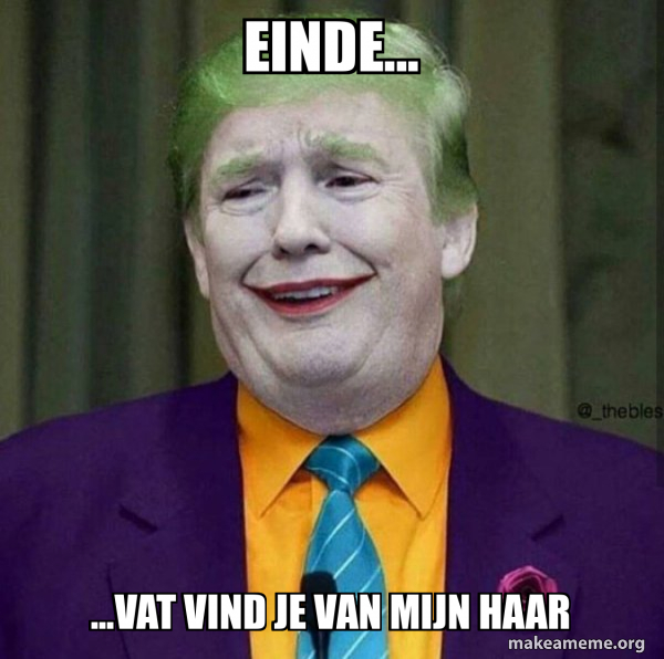 einde... ...vat vind je van mijn haar - Donald Trump - The Joker Meme ...