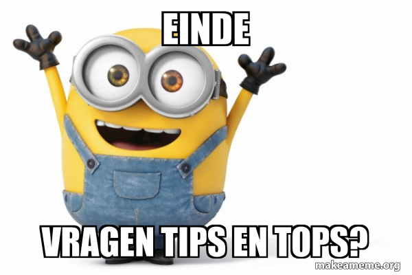 Einde Vragen tips en tops? - Happy Minion Meme Generator