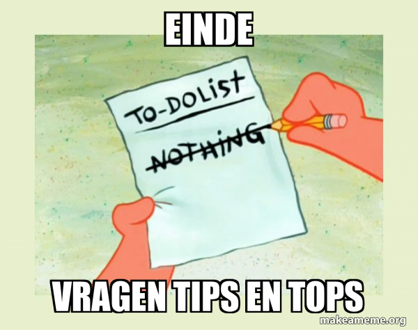 einde vragen tips en tops - To Do List - Nothing Meme Generator