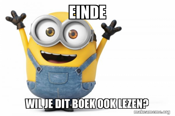 Einde Wil je dit boek ook lezen? - Happy Minion Meme Generator