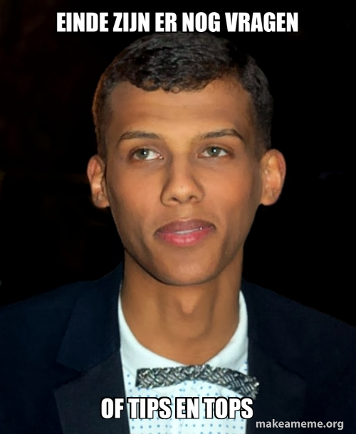 einde zijn er nog vragen of tips en tops Meme Generator