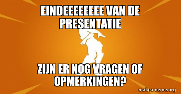 EINDEEEEEEEE VAN DE PRESENTATIE ZiJn Er NoG vRaGeN oF oPmErKiNgEn ...