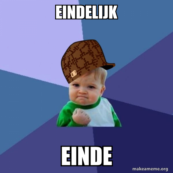EINDELIJK EINDE - Scumbag Success Kid Meme Generator