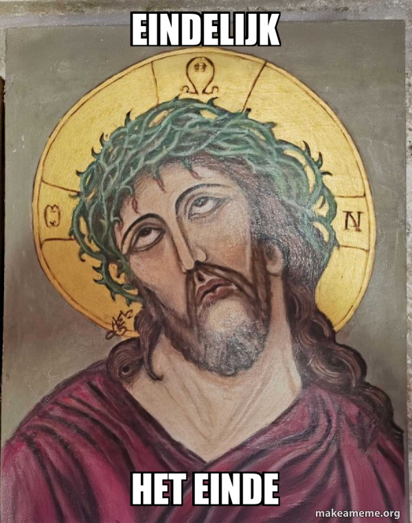eindelijk het einde - Jesus Is So Done With This Shit Meme Generator