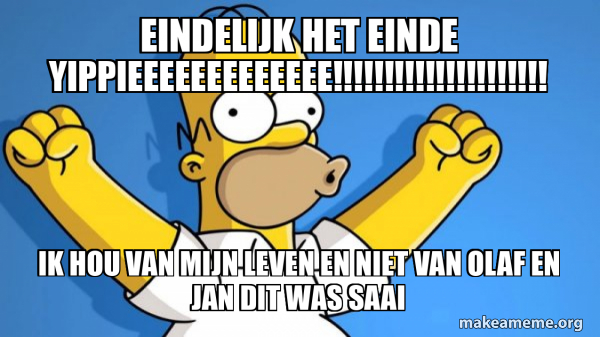 eindelijk het einde yippieeeeeeeeeeeee!!!!!!!!!!!!!!!!!!!!! ik hou van ...