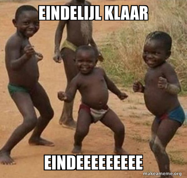 EINDELIJL KLAAR EINDEEEEEEEEE - Dancing Black Kids Meme Generator
