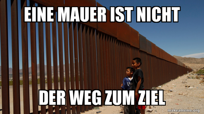 Eine mauer ist nicht Der weg zum Ziel Meme Generator