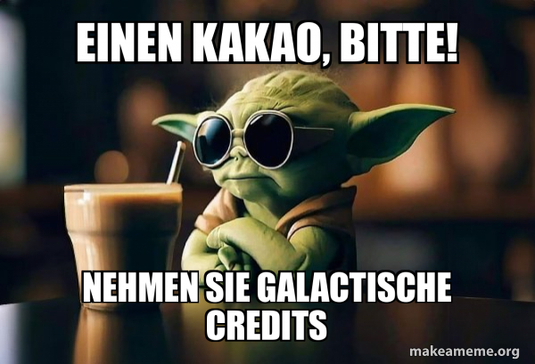 Einen Kakao, bitte! nehmen sie galactische credits - Cool Yoda ...
