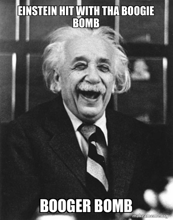 einstein hit with tha boogie bomb booger bomb - Laughing Albert ...
