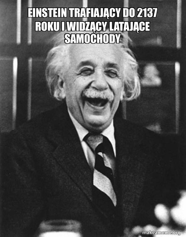 Einstein trafiający do 2137 roku i widzący latające samochody ...