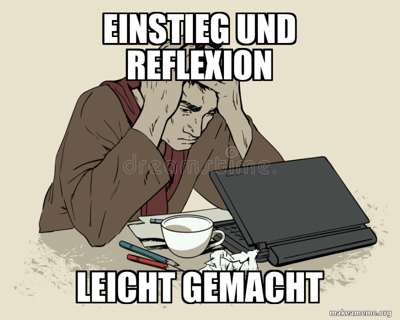 einstieg und reflexion leicht gemacht Meme Generator