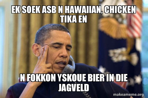 Ek soek asb n hawaiian, chicken tika en n fokkon yskoue bier in die ...
