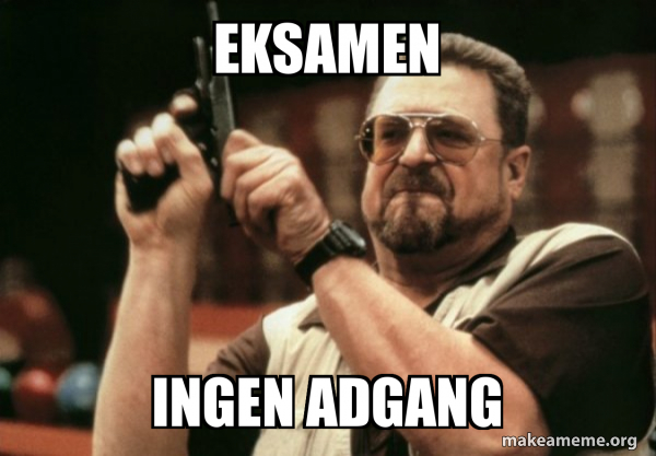 Eksamen Ingen adgang - Am I the only one Meme Generator