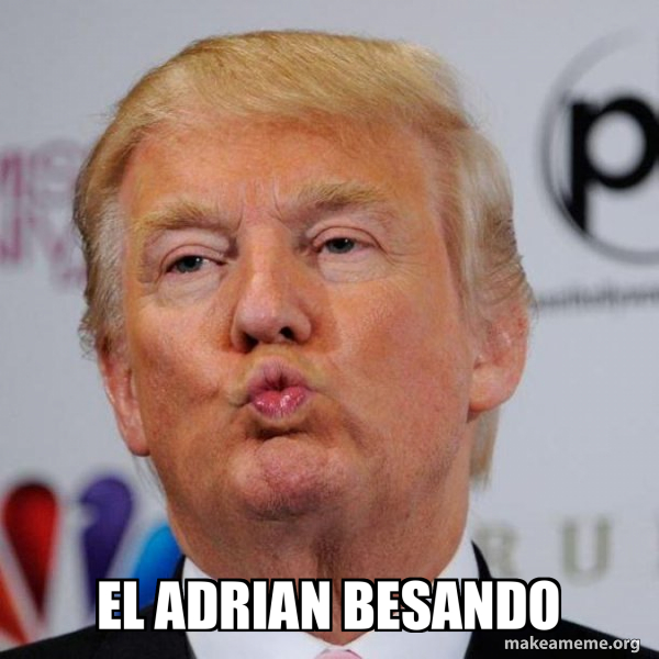 el adrian besando - Donald Trump Kissing Meme Generator