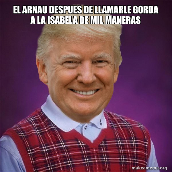 el arnau despues de llamarle gorda a la isabela de mil maneras - Bad ...