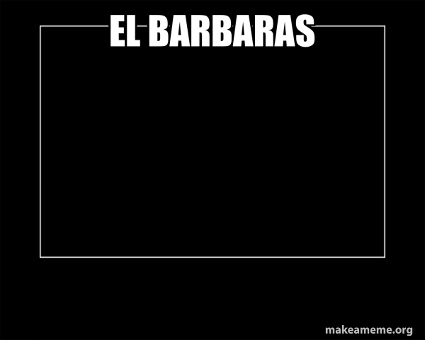 el barbaras - Motivational Meme Meme Generator