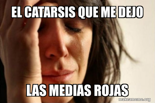 el catarsis que me dejo las medias rojas - First World Problems Meme ...