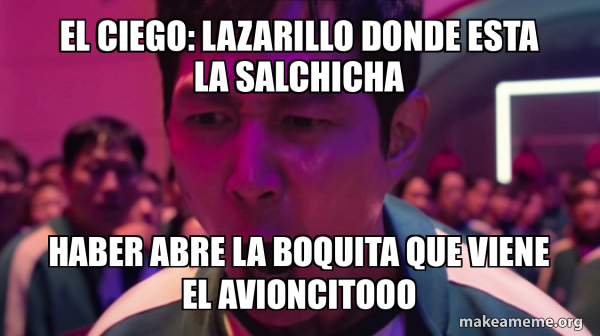 EL CIEGO: LAZARILLO DONDE ESTA LA SALCHICHA HABER ABRE LA BOQUITA QUE ...