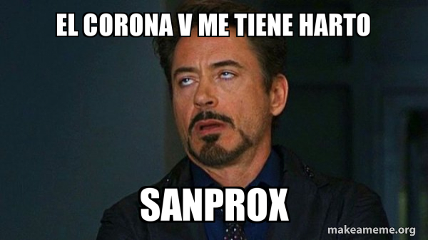 el corona v me tiene harto sanprox - Tony Stark Eye Roll Meme Generator