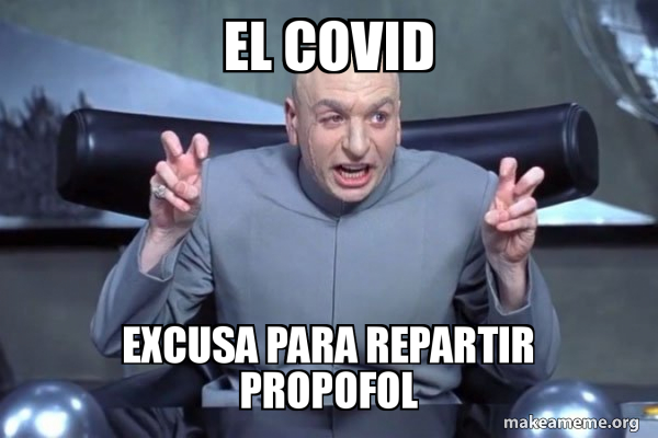 EL COVID EXCUSA PARA REPARTIR PROPOFOL - Dr Evil Austin Powers Meme ...