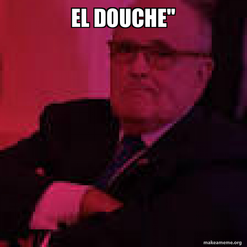 EL DOUCHE" Meme Generator