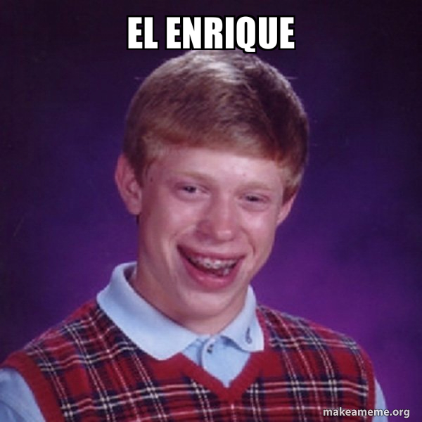 El Enrique - Bad Luck Brian Meme Generator
