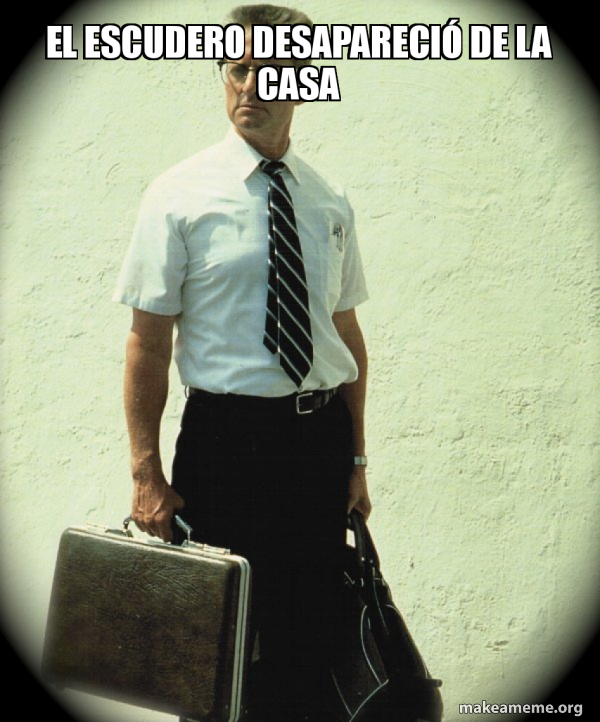 el escudero desapareciÃ³ de la casa - Actual First World Probelems Meme ...