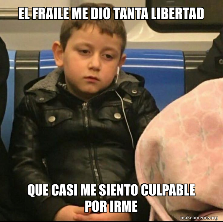 El fraile me dio tanta libertad que casi me siento culpable por irme ...