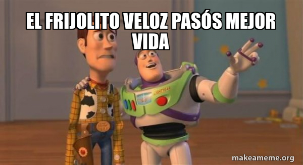 El frijolito veloz pasós mejor vida - Buzz and Woody (Toy Story) Meme ...