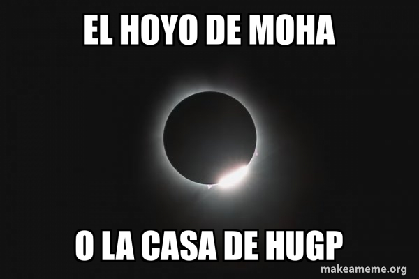 el hoyo de moha o la casa de hugp - Eclipse Meme Generator