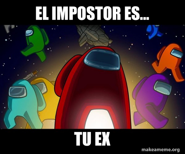 El impostor es... TU EX - Among Us Meme Generator