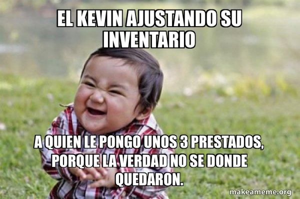 EL KEVIN AJUSTANDO SU INVENTARIO A quien le pongo unos 3 prestados ...