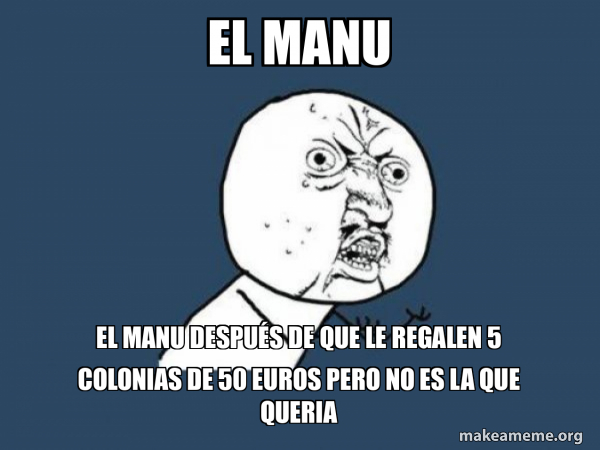 El manu El Manu después de que le regalen 5 colonias de 50 euros pero ...