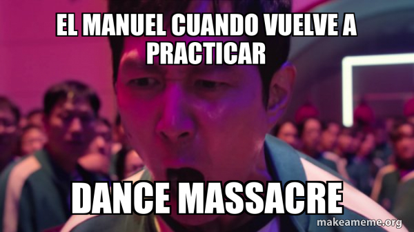 El Manuel cuando vuelve a practicar dance massacre - I've Played These ...